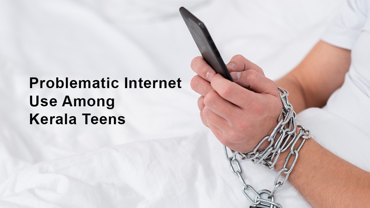 Problematic Internet Use Among Kerala Teens - Life Care Counseling ...